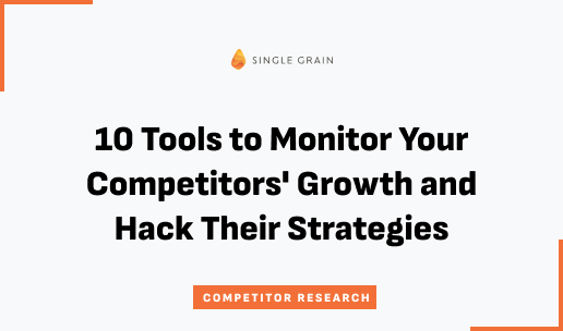 10 Tools to Monitor Your Competitors' Growth and Hack Their Strategies