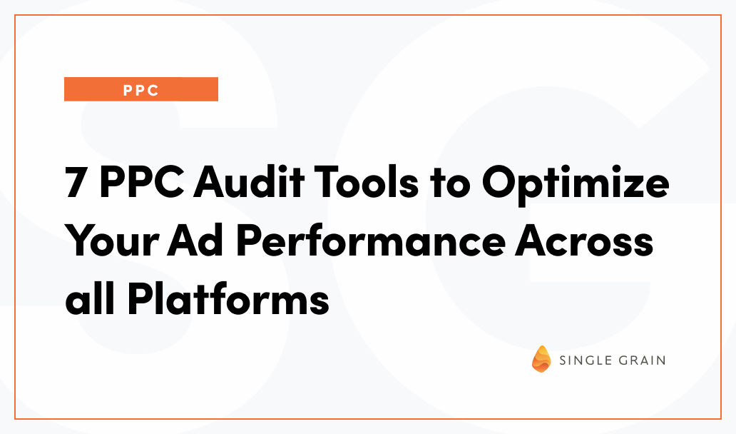 6 PPC Audit Tools to Optimize Your Ad Performance Across all Platforms