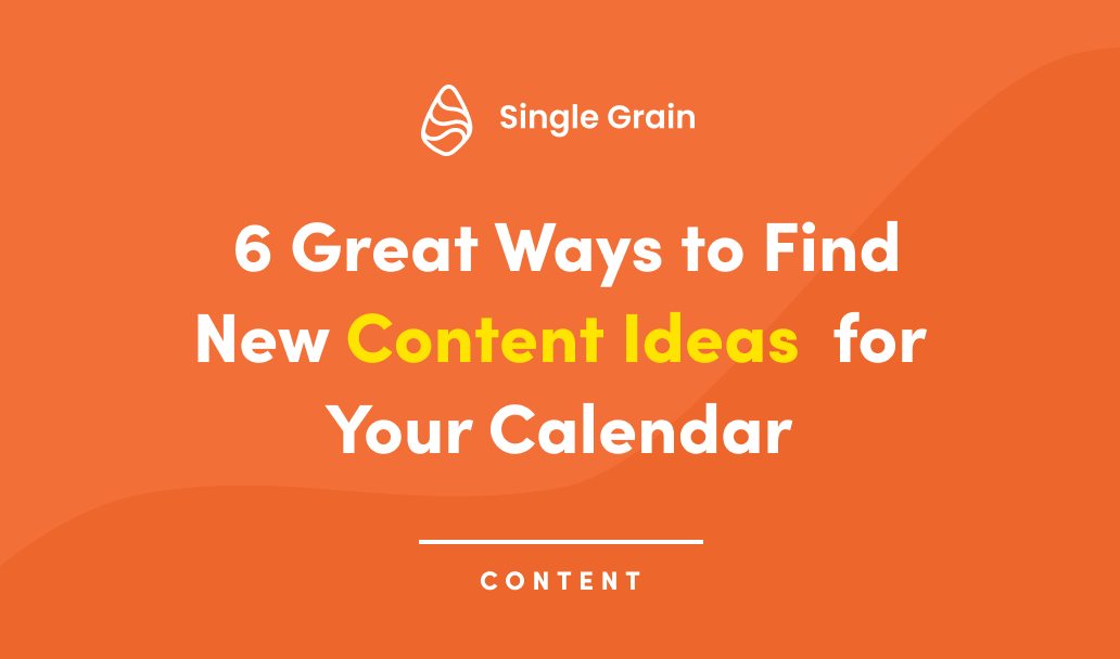 6 Great Ways to Find New Content Ideas for Your Calendar