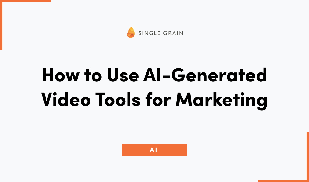 How to Use AI Generated Video Tools for Marketing - Single Grain