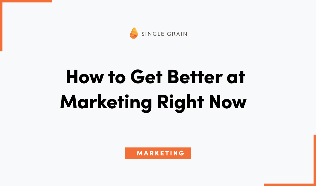 How To Get Better At Marketing Right Now Single Grain