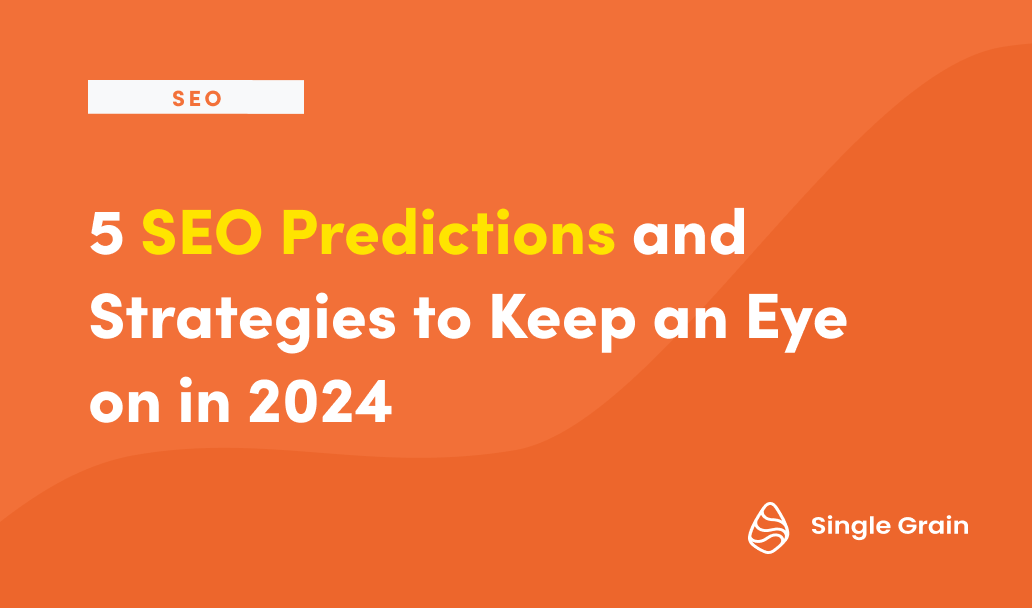 5 SEO Predictions and Strategies to Keep an Eye on in 2024