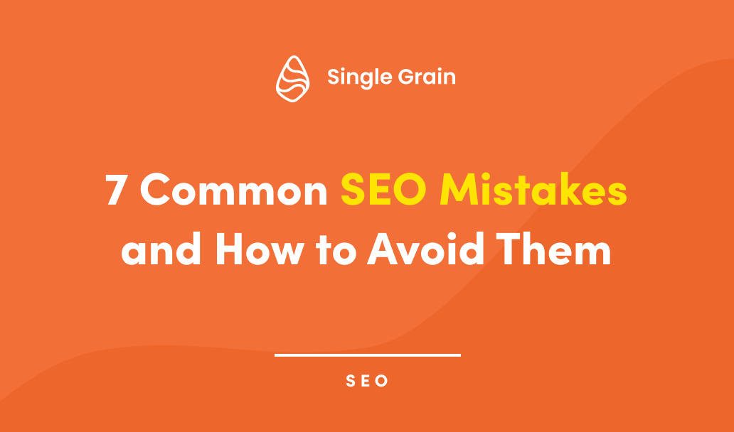 7 Common Seo Mistakes And How To Avoid Them Single Grain