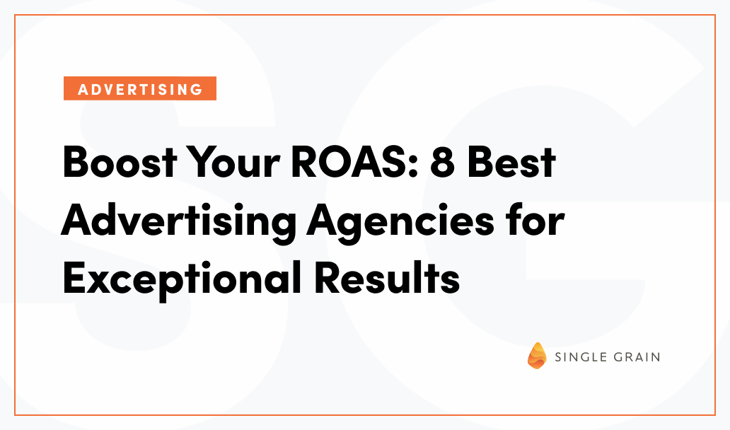 Boost ROAS: 8 Best Advertising Agencies for Exceptional Results