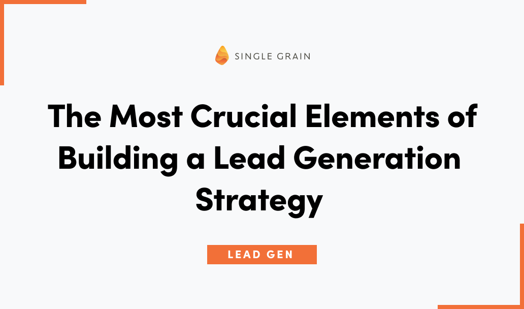 The Most Crucial Elements of Building a Lead Generation Strategy ...