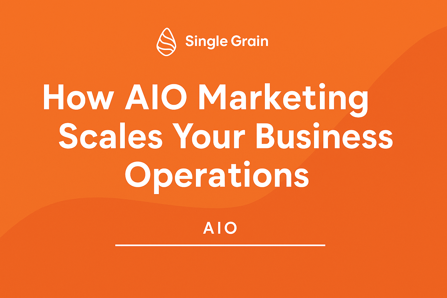 How AIO Marketing Scales Your Business Operations