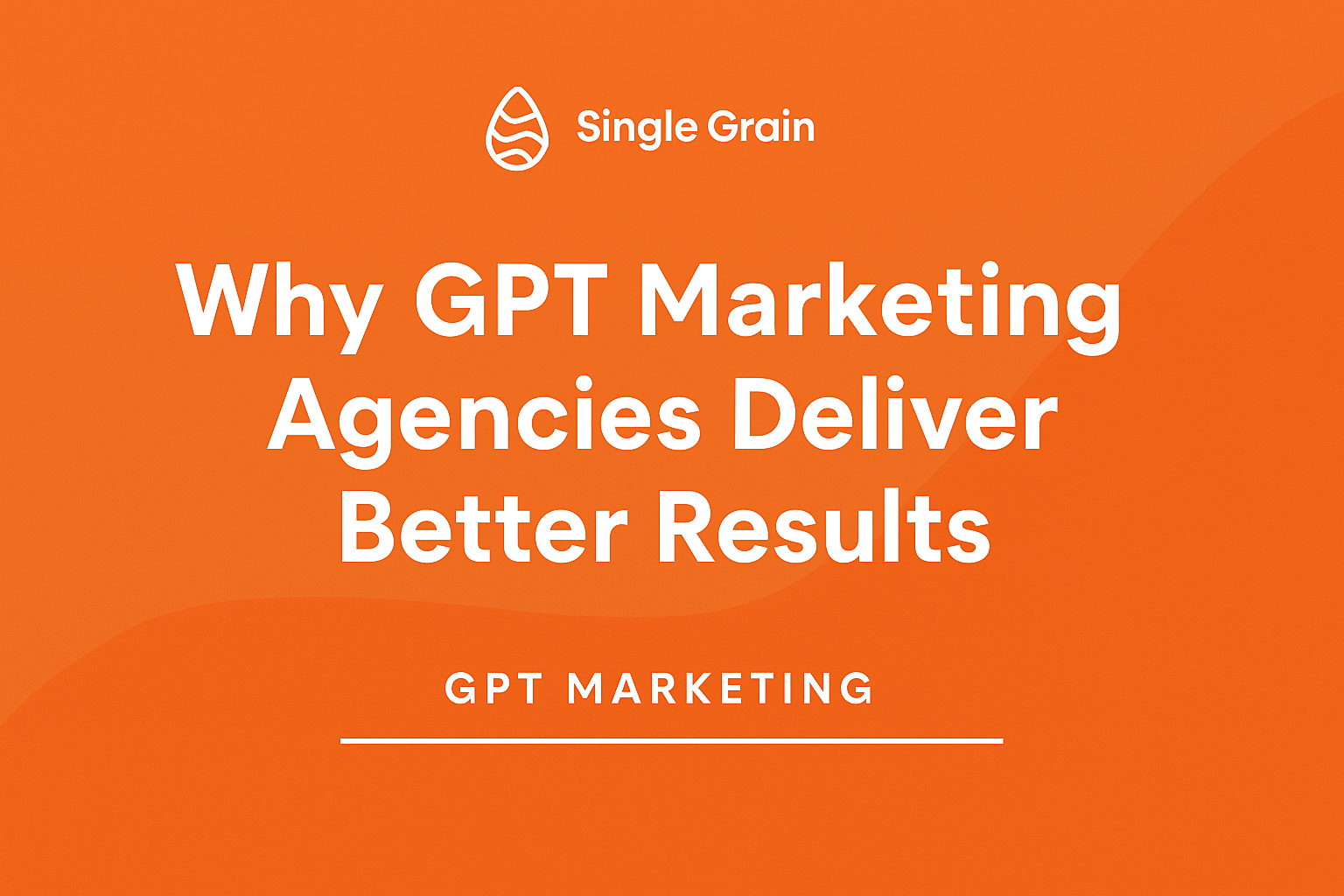 Why GPT Marketing Agencies Deliver Better Results